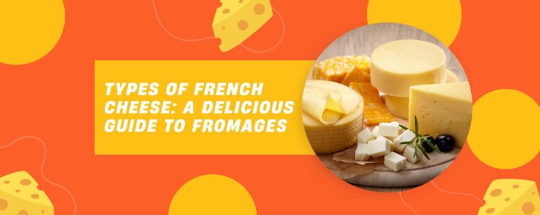 Types of French Cheese: A Delicious Guide to Fromages